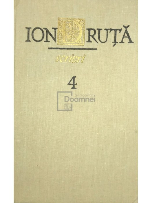 Ion Druta - Scrieri, vol. 4 (Editia: 1990) | Okazii.ro
