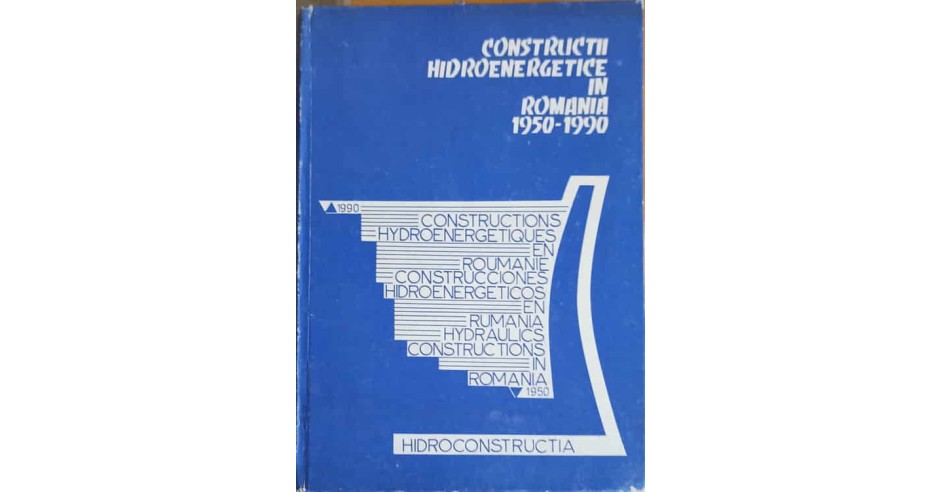Constructii Hidroenergetice Romania 1950-1990, Colectiv, Editura ...