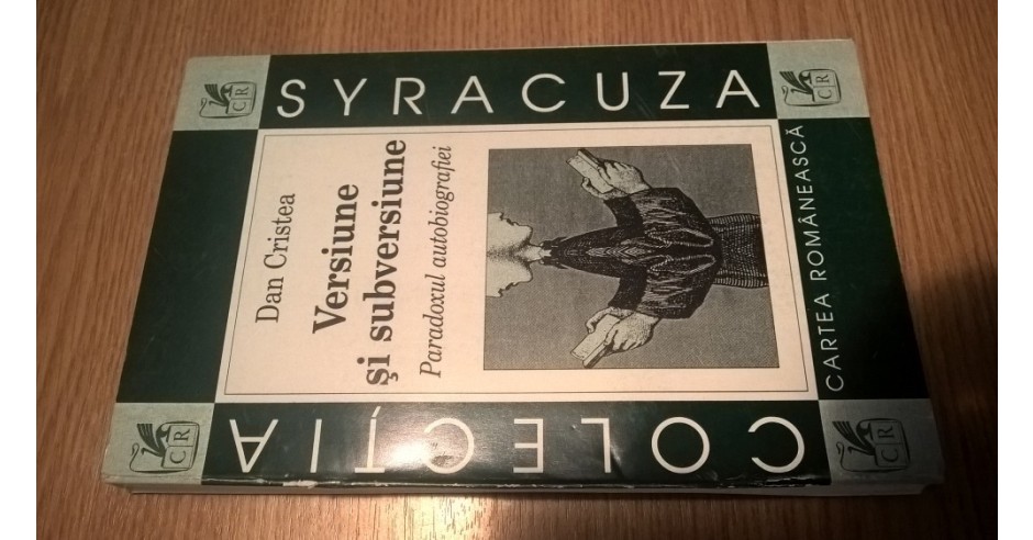 Dan Cristea - Versiune si subversiune - Paradoxul autobiografiei (1999 ...