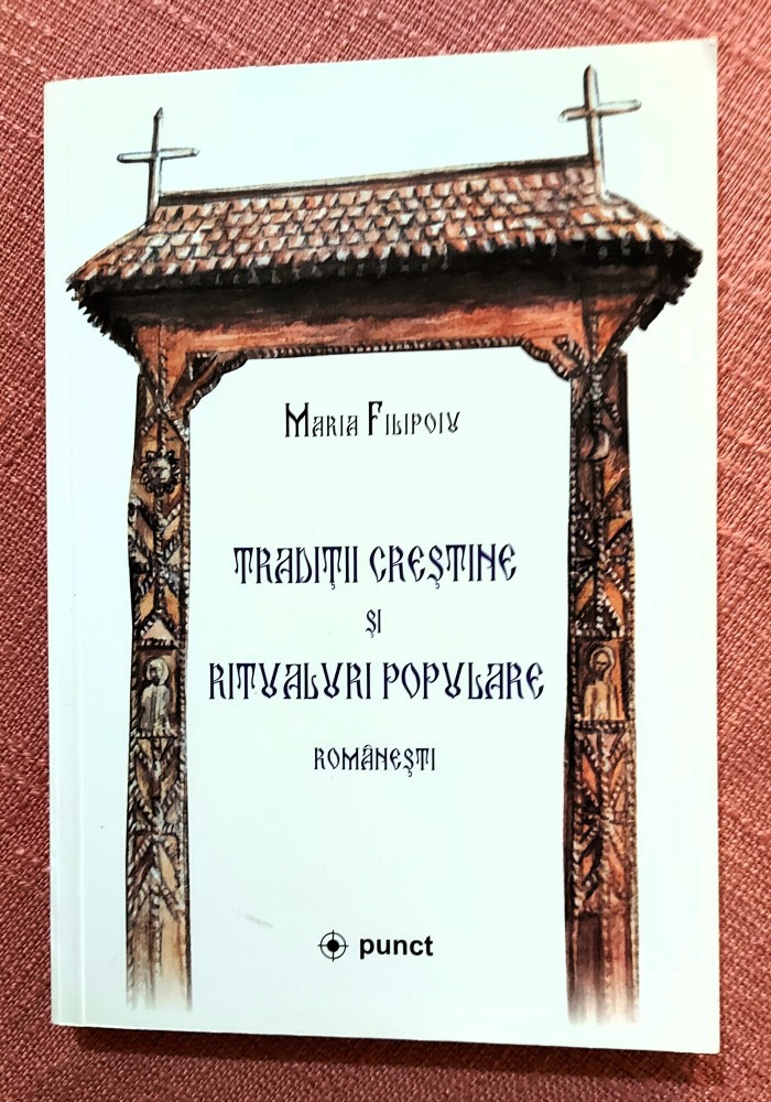 Traditii Crestine si Ritualuri Populare Romanesti. Poeme - Maria ...