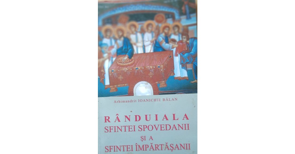 Rânduiala sfintei spovedanii și a sfintei împărtășanii - Arhim ...