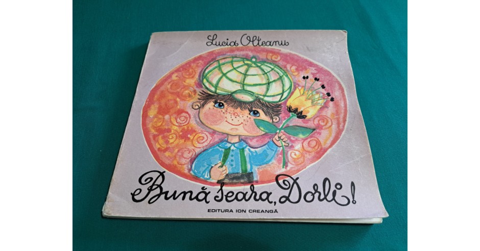 BUNĂ SEARA, DORLI / LUCIA OLTEANU / ILUSTRAȚII CLELIA OTTONE * 1977 ...