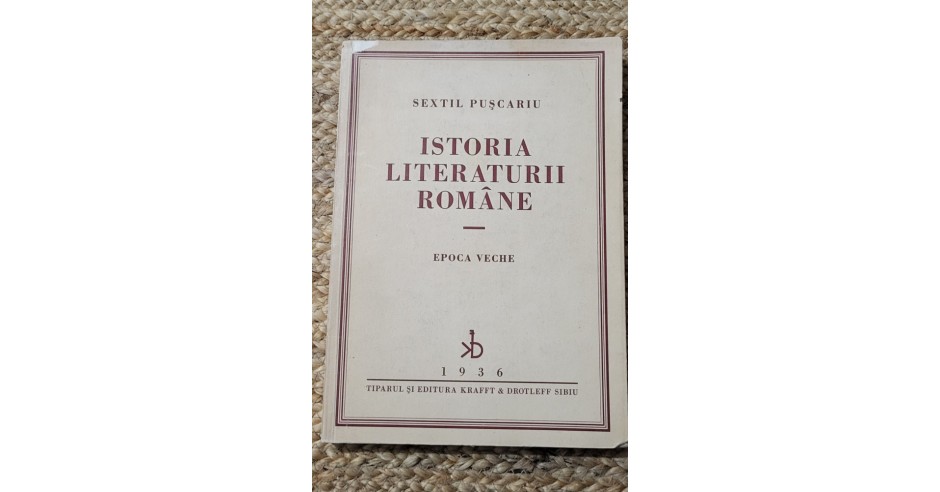 ISTORIA LITERATURII ROMANE. EPOCA VECHE - SEXTIL PUSCARIU 1936 | Okazii.ro