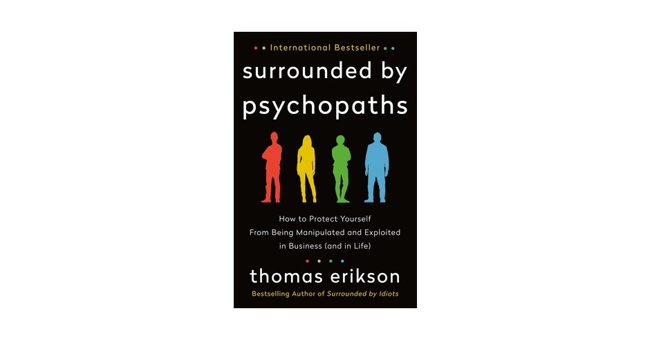 Surrounded by Psychopaths: How to Protect Yourself from Being ...