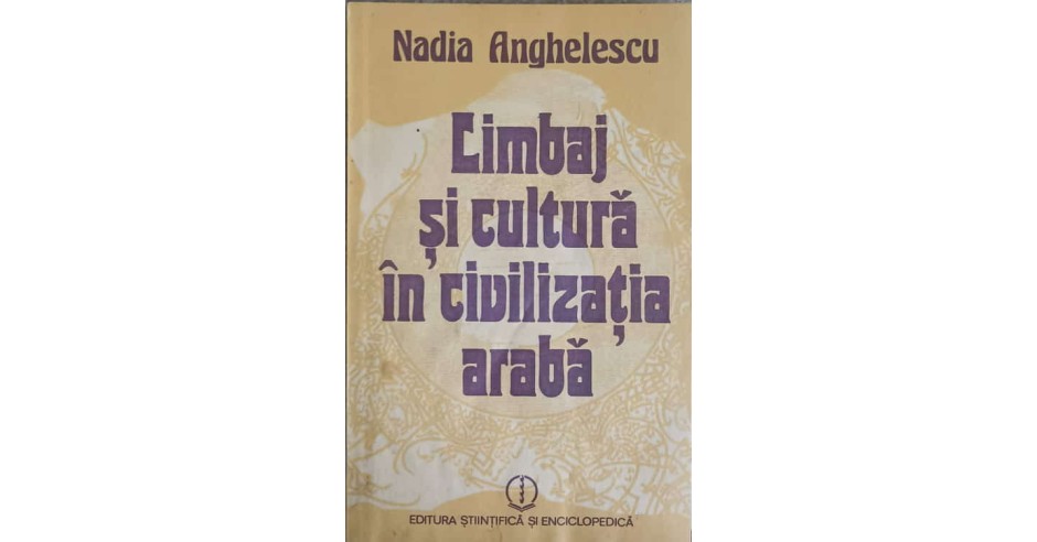 Limbaj si Cultura in Civilizatia Araba - Nadia Anghelescu - Editura ...