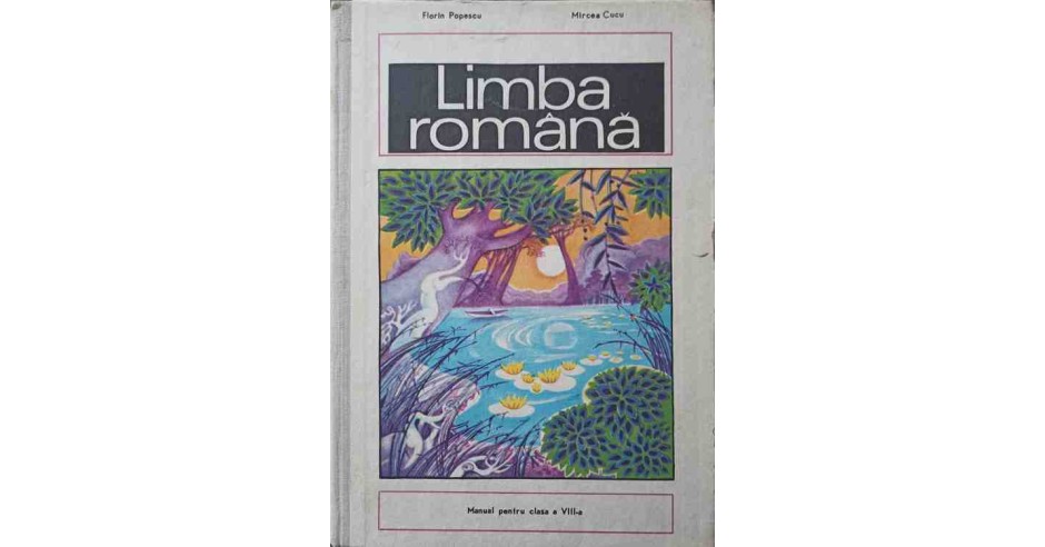LIMBA ROMANA. MANUAL PENTRU CLASA A VIII-A-FLORIN POPESCU, MIRCEA CUCU ...