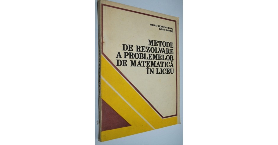 Metode de rezolvare a problemelor de matematica in liceu | Okazii.ro