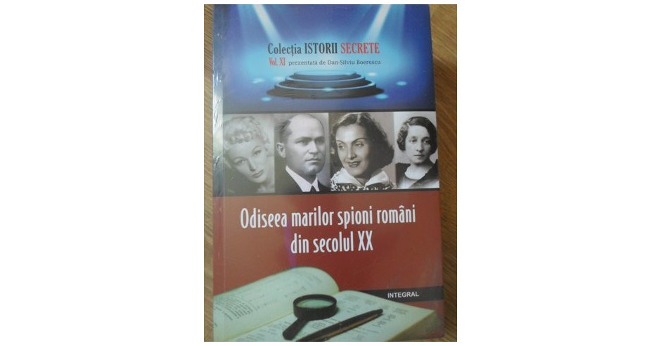 ODISEEA MARILOR SPIONI ROMANI DIN SECOLUL XX-DAN-SILVIU BOERESCU ...