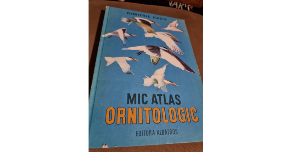 Mic Atlas Ornitologic, Pasarile lumii , Dimitrie Radu , 1983 | Okazii.ro