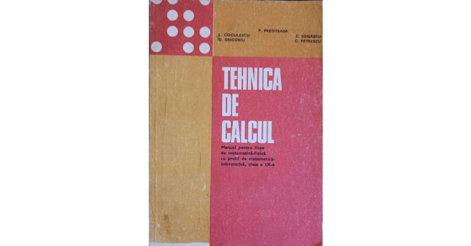 TEHNICA DE CALCUL. MANUAL PENTRU LICEE DE MATEMATICA-FIZICA, CU PROFIL ...
