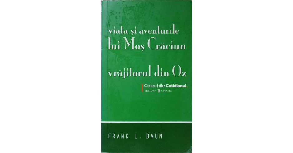 VIATA SI AVENTURILE LUI MOS CRACIUN. VRAJITORUL DIN OZ-FRANK L. BAUM ...