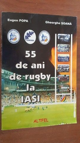 55 Ani de Rugby la Iasi - Eugen Popa, Gheorghe Soana (2007, 444 pagini ...