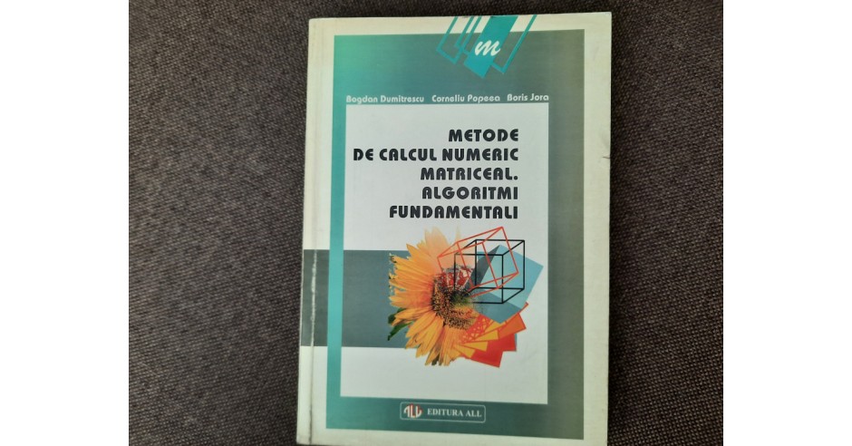 Bogdan Dumitrescu - Metode de calcul numeric matriceal. Algoritmi ...