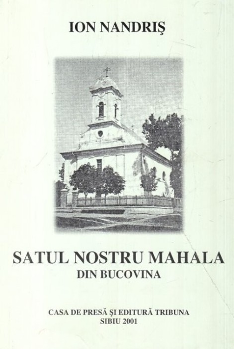 SATUL NOSTRU MAHALA DIN BUCOVINA-ION NANDRIS | Okazii.ro
