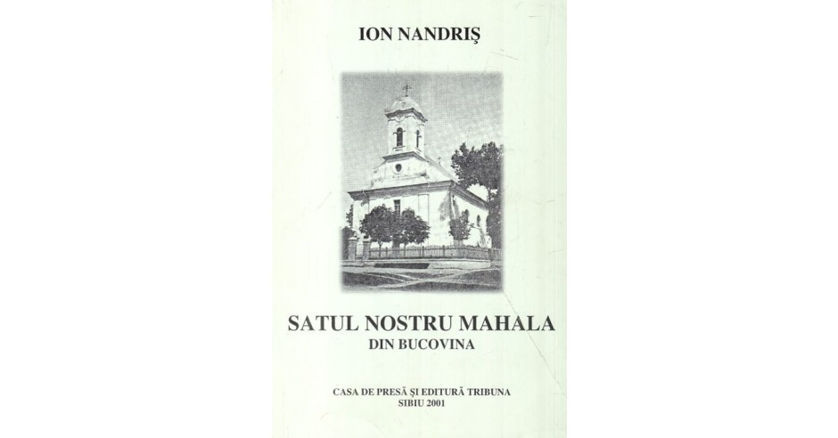 SATUL NOSTRU MAHALA DIN BUCOVINA-ION NANDRIS | Okazii.ro
