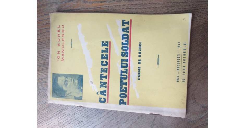 CANTECELE POETULUI SOLDAT- ION AUREL MANOLESCU(dedicatie) 1942 ...