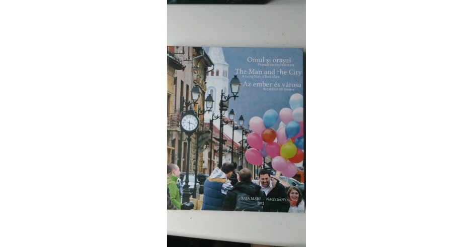 Omul si orasul, povestea vie din Baia Mare (text romana, engleza ...