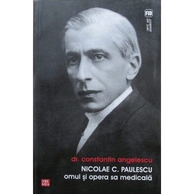 Carte Dr Constantin Angelescu - Nicole C Paulescu, omul Si Opera Sa ...