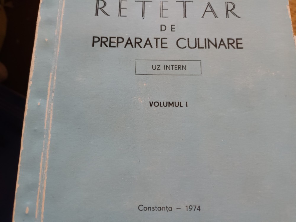 RETETAR DE PREPARATE CULINARE VOLUMUL 1 ,- UZ INTERN O N T LITORWL 1974 ...