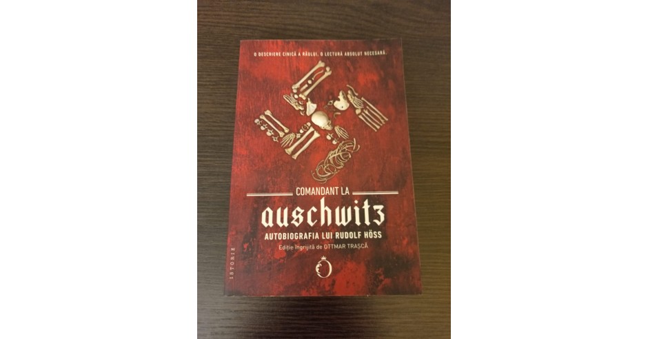 Comandant la Auschwitz. Autobiografia lui Rudolf Hoss - Ottmar Trasca ...