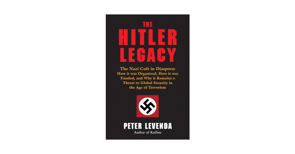 The Hitler Legacy: The Nazi Cult in Diaspora: How It Was Organized, How ...