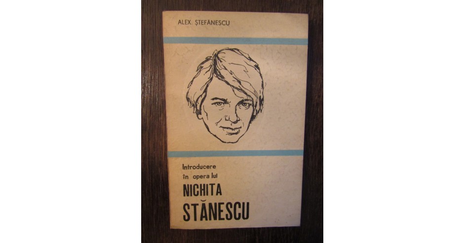 INTRODUCERE IN OPERA LUI NICHITA STANESCU-ALEX .STEFANESCU | arhiva Okazii.ro