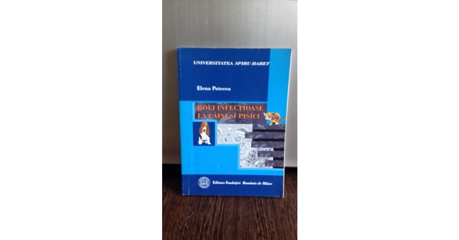 Boli Infectioase Caini si Pisici - Elena Potecea, Editura Fundatiei ...