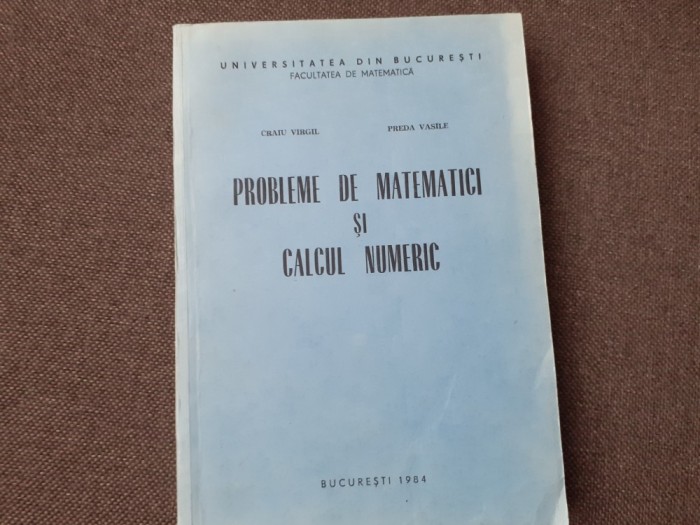 PROBLEME DE MATEMATICII SI CALCUL NUMERIC CRAIU VIRGIL PREDA VASILE ...