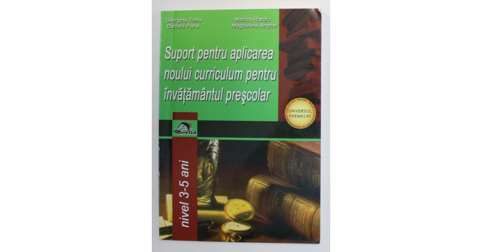 SUPORT PENTRU APLICAREA NOULUI CURRICULUM PENTRU INVATAMANTUL PRESCOLAR , NIVEL 3 -5 ANI de ...
