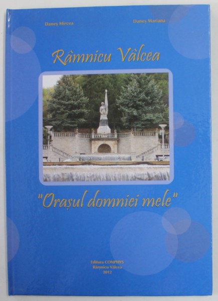 RAMNICU VALCEA - '' ORASUL DOMNIEI MELE '' de DANES MIRCEA si DANES ...