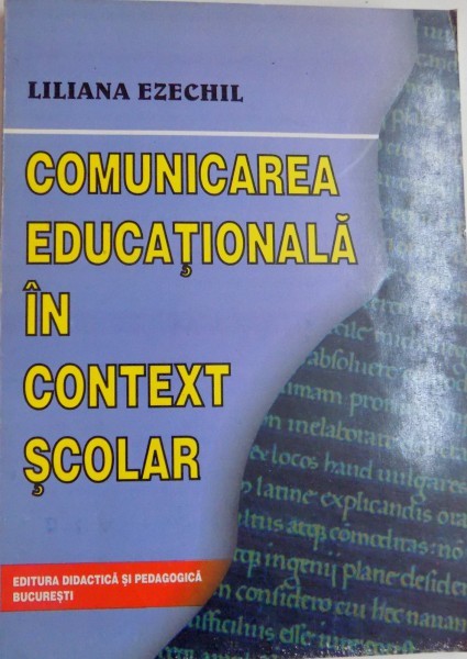 COMUNICAREA EDUCATIONALA IN CONTEXT SCOLAR de LILIANA EZECHIL , 2002 | Okazii.ro