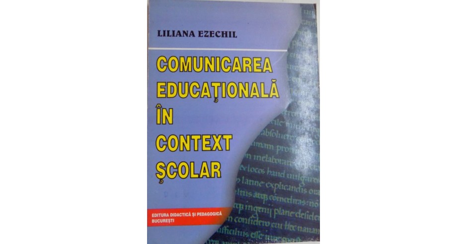 COMUNICAREA EDUCATIONALA IN CONTEXT SCOLAR de LILIANA EZECHIL , 2002 | arhiva Okazii.ro