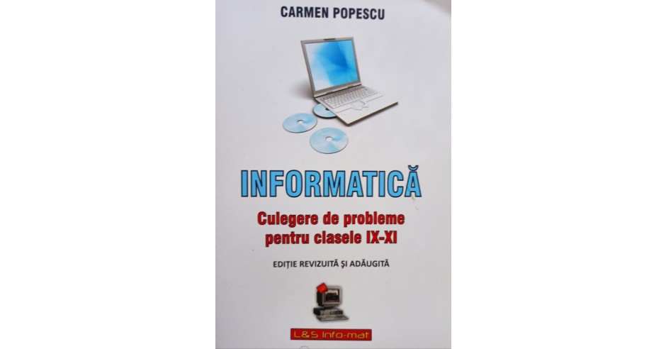 Carmen Popescu - Informatica - Culegere de probleme pentru clasele IX - XI | arhiva Okazii.ro