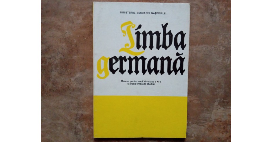 LIMBA GERMANA - MANUAL PENTRU ANUL VI - CLASA A XI-A - A doua limba de ...
