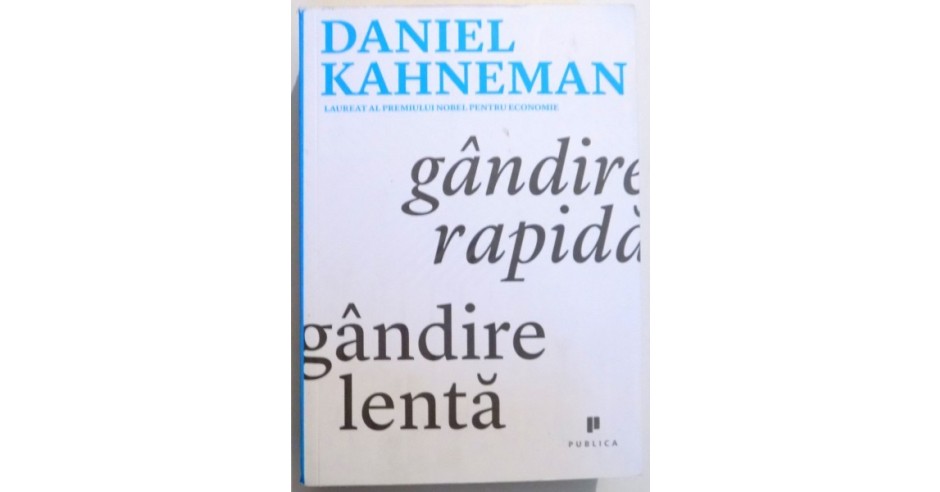 GANDIRE RAPIDA , GANDIRE LENTA de DANIEL KAHNEMAN , 2012 * MICI DEFECTE ...