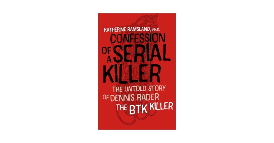 Confession of a Serial Killer: The Untold Story of Dennis Rader, the ...