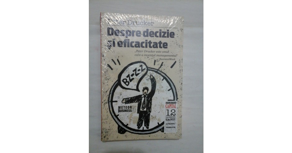 DESPRE DECIZIE SI EFICACITATE - PETER DRUCKER | arhiva Okazii.ro
