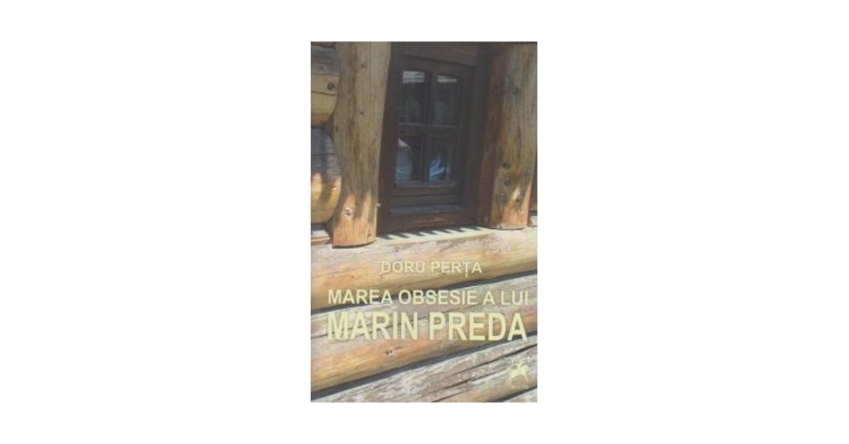 Marea obsesie a lui Marin Preda - Doru Perta | arhiva Okazii.ro