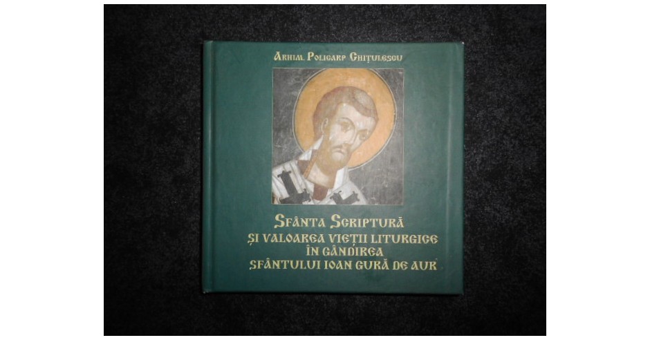 SFANTA SCRIPTURA SI VALOAREA VIETII LITURGICE IN GANDIREA SF. IOAN GURA ...