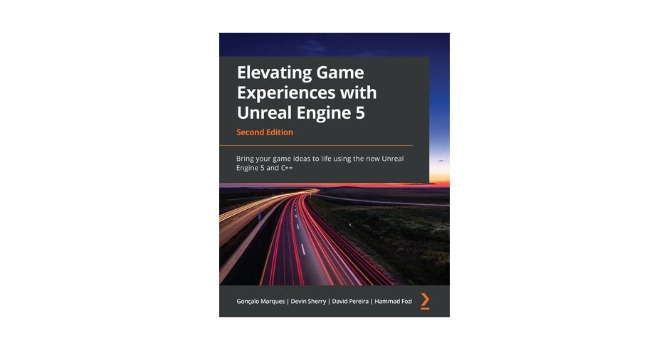Elevating Game Experiences with Unreal Engine 5 - Second Edition: Bring ... Elevating Game Experiences with Unreal Engine 5 - Second Edition: Bring ...