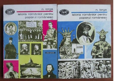 Nicolae Iorga - Istoria romanilor pentru poporul romanesc (vol 1-2) BPT ...