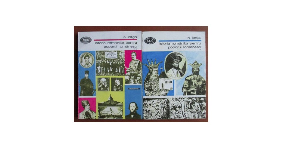 Nicolae Iorga - Istoria romanilor pentru poporul romanesc (vol 1-2) BPT ...