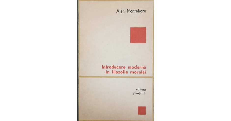 Introducere Moderna in Filozofia Moralei - Alan Montefiore, Editura ...