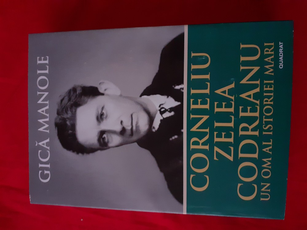Gica Manole - Corneliu Zelea Codreanu,un om al istoriei mari | arhiva Okazii.ro