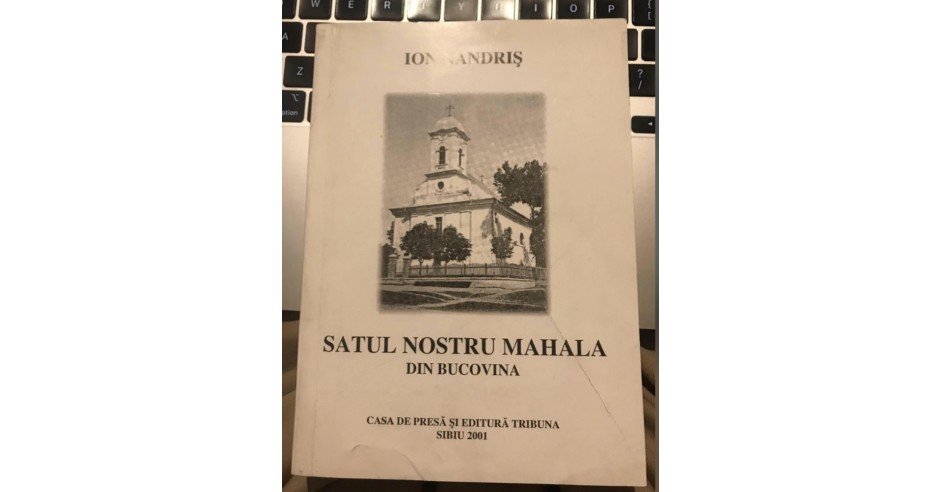 Satul nostru Mahala din Bucovina Ion Nandris cu dedicatia autorului ...