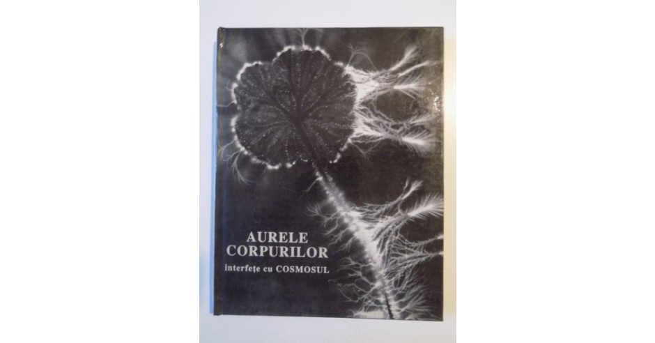 AURELE CORPURILOR , INTERFERENTE CU COSMOSUL de CORNELIA GUJA , 1993 ...