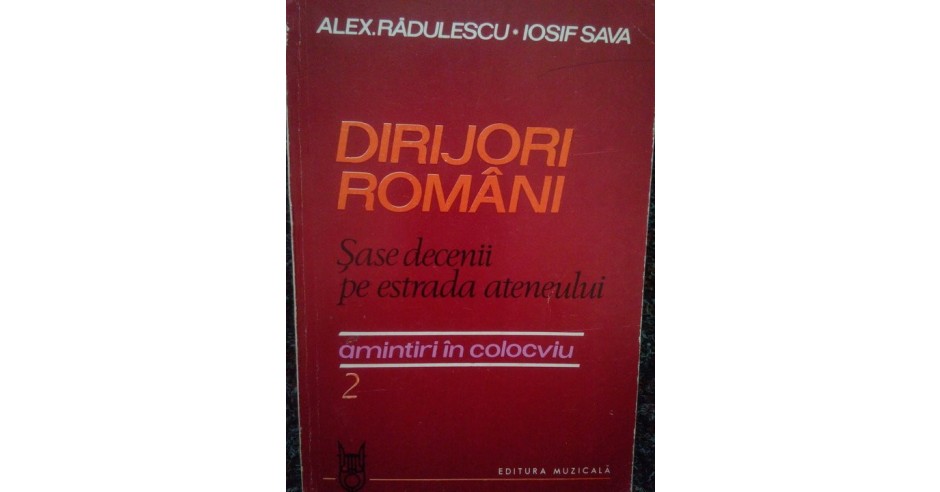 Alex. Radulescu - Dirijori romani. Sase decenii pe estrada ateneului ...