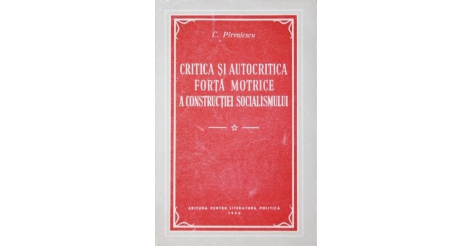 CRITICA SI AUTOCRITICA FORTA MOTRICE A CONSTRUCTIEI SOCIALISMULUI ...