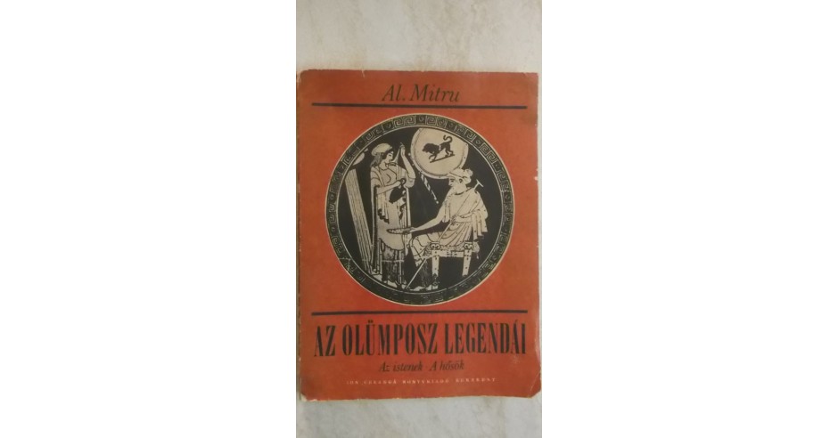 Al. Mitru - Az Olumposz legendai. Az istenek. A hosok (carte in limba ...