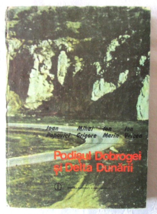 PODISUL DOBROGEI SI DELTA DUNARII. Natura, om, economie - I. Popovici s ...